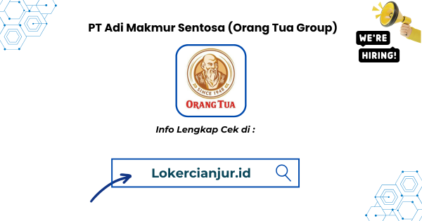 Lowongan Kerja PT Adi Makmur Sentosa (Orang Tua Group) Cianjur Terbaru